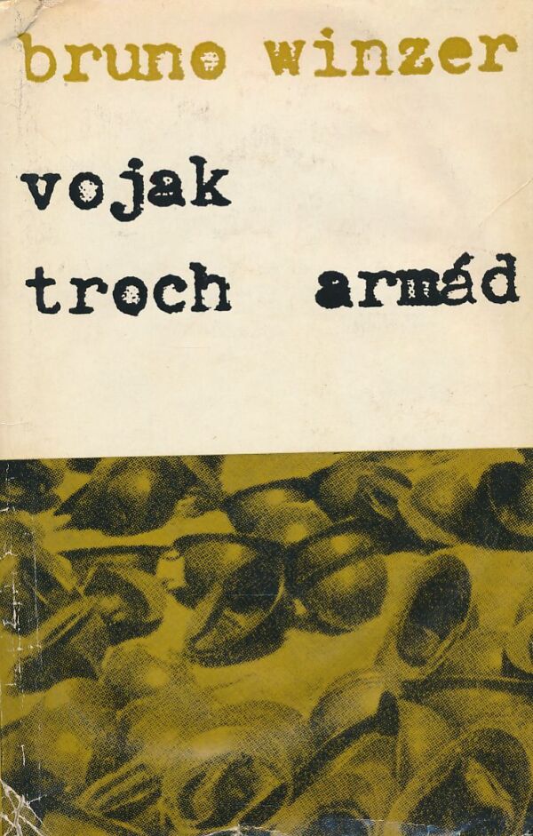 Bruno Winzer: Vojak troch armád | Pod Vŕškom - kníhkupectvo ... Bruno Winzer: Vojak troch armád | Pod Vŕškom - kníhkupectvo ...