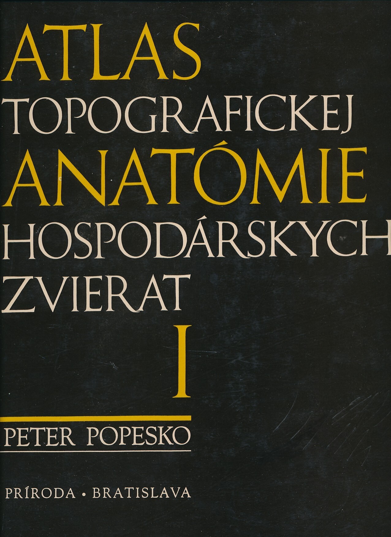 Peter Popesko: ATLAS TOPOGRAFICKEJ ANATÓMIE HOSPODÁRSKYCH ZVIERAT I ...