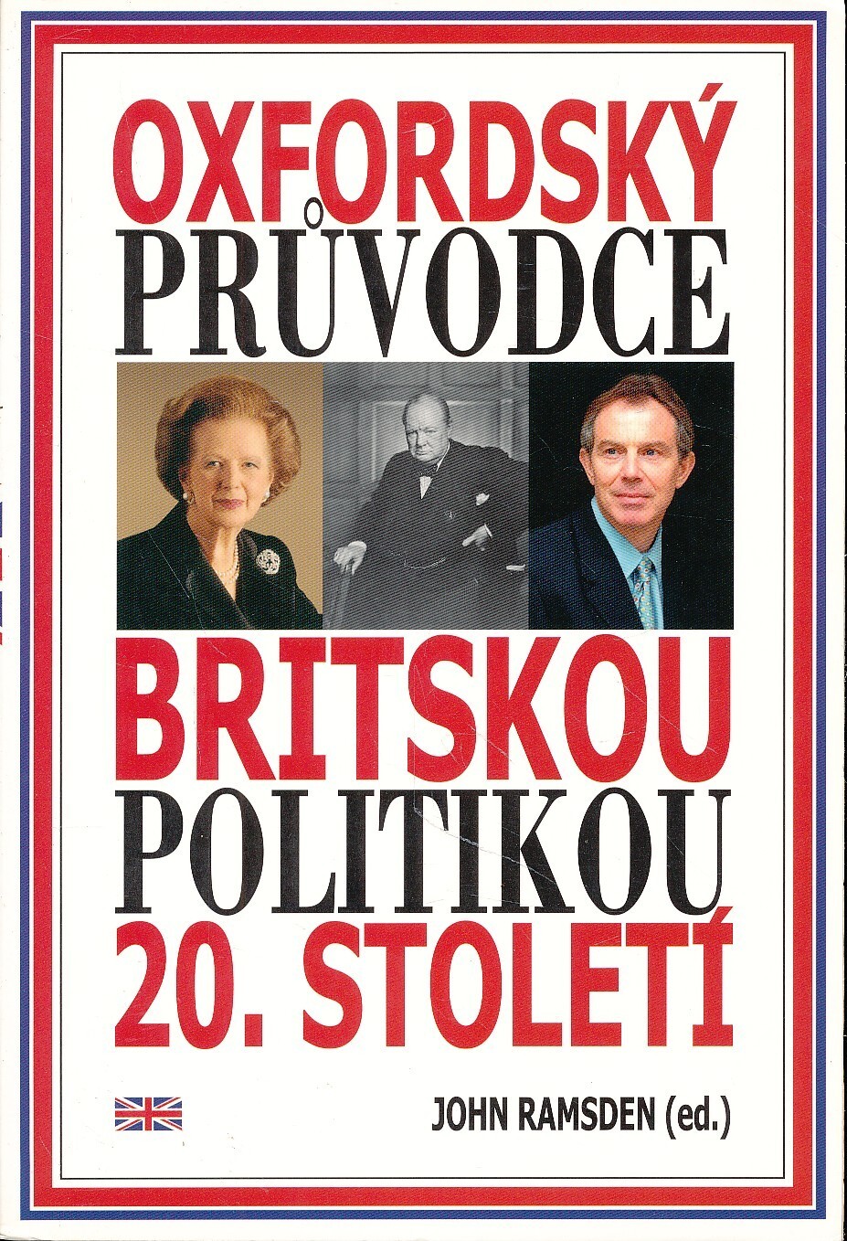 John (ed.) Ramsden: OXFORDSKÝ PRŮVODCE BRITSKOU POLITIKOU 20. STOLETÍ ...